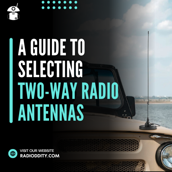 A Guide to Selecting Two-Way Radio Antennas – Radioddity